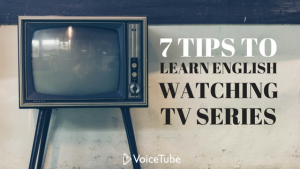 7 Tips To Learn English Watching TV Series - VoiceTube