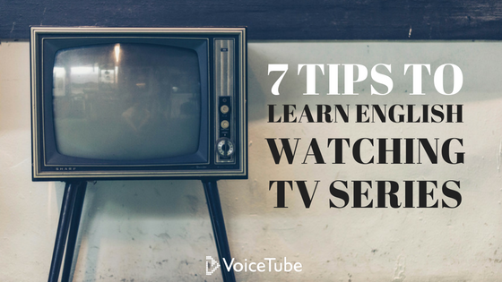 7 Tips To Learn English Watching TV Series - VoiceTube
