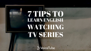 7 Tips To Learn English Watching TV Series - VoiceTube