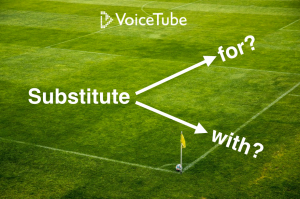 Substitute A for B vs. Substitute A with B. When to use each? - VoiceTube