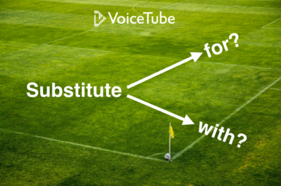 Substitute A for B vs. Substitute A with B. When to use each? - VoiceTube